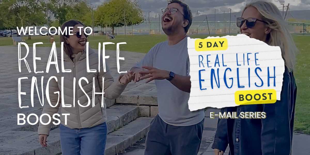 Day 1 - Real Life English Boost - E-mail Series - Learn English with ...