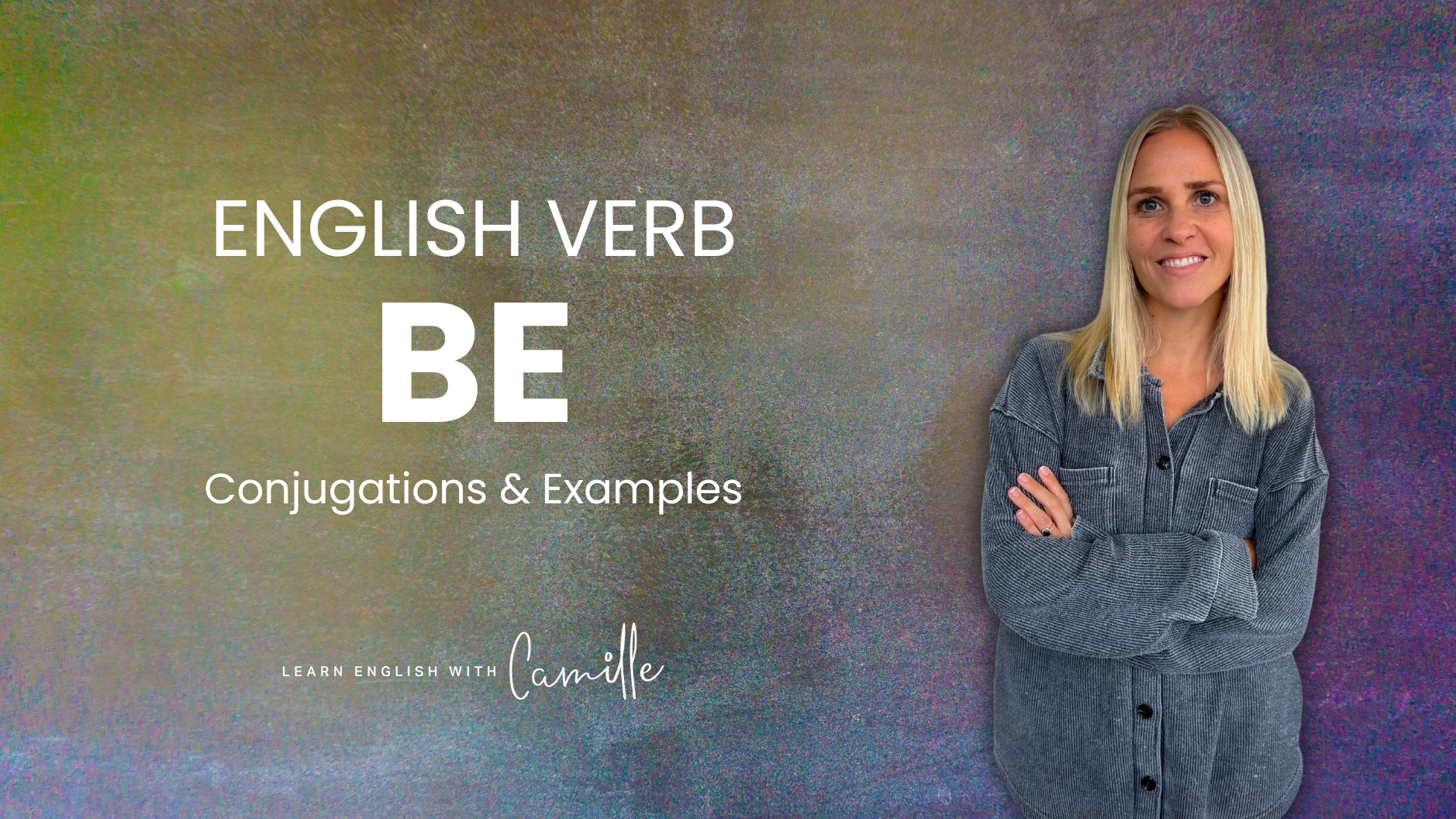 English Verb: Be - Verb Conjugations - Learn English with Camille