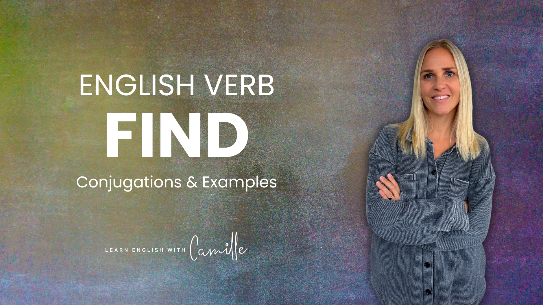 English Verb: Find - Verb Conjugations - Learn English with Camille