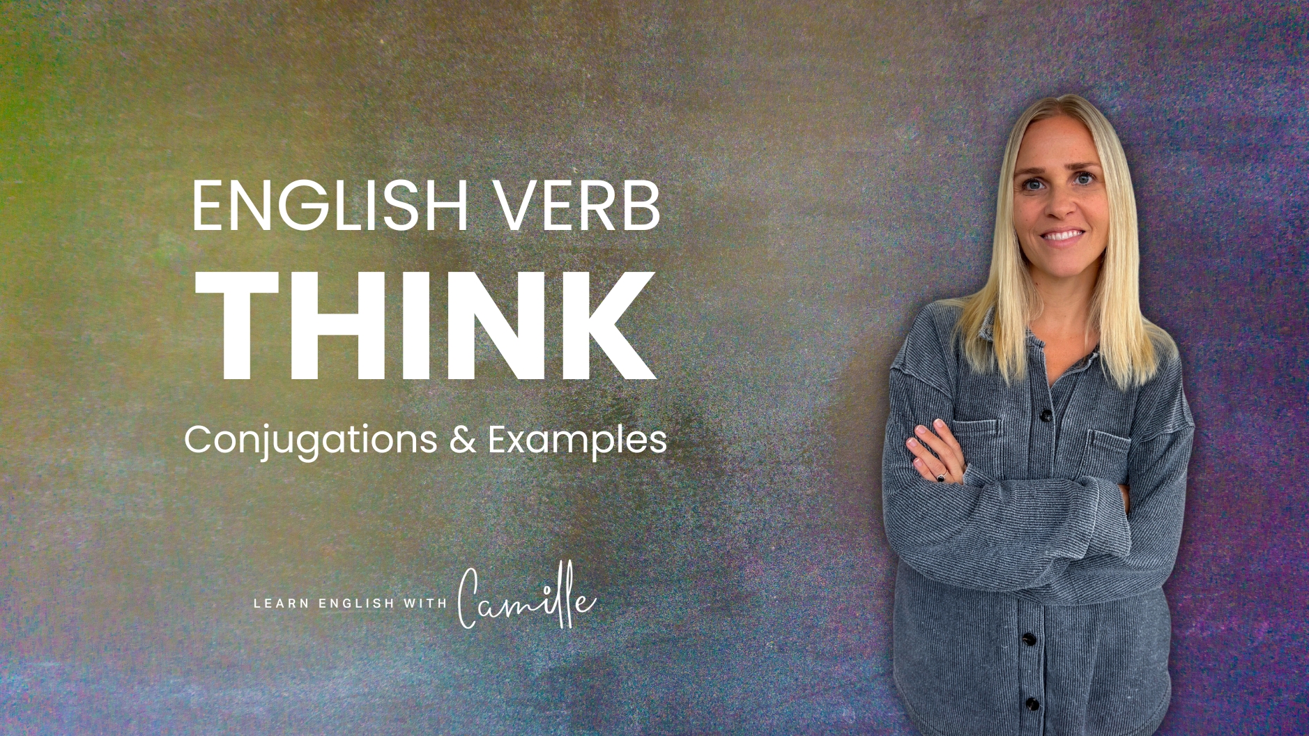 English Verb: Think - Verb Conjugations - Learn English with Camille