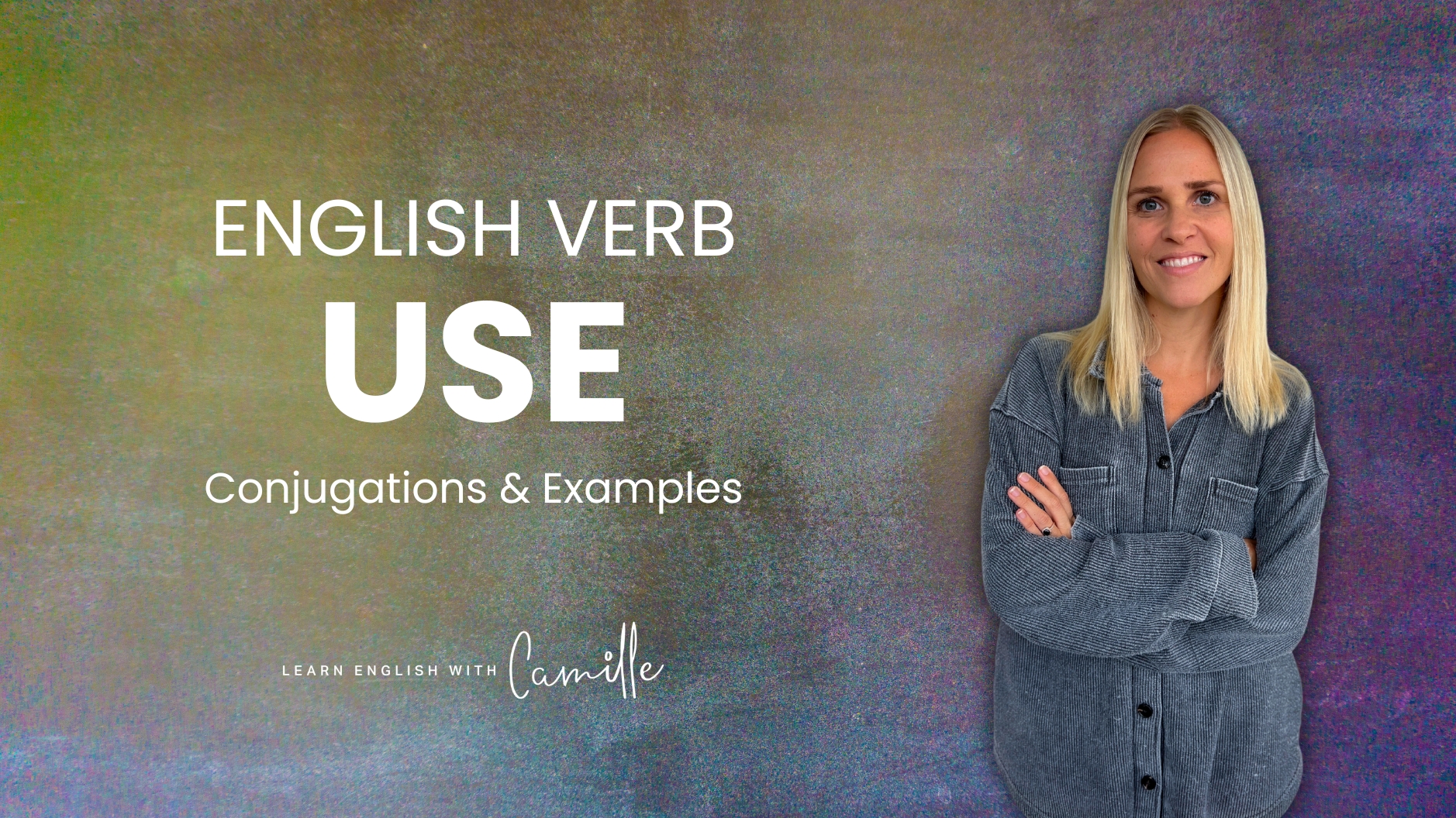 English Verb: Use - Verb Conjugations - Learn English with Camille